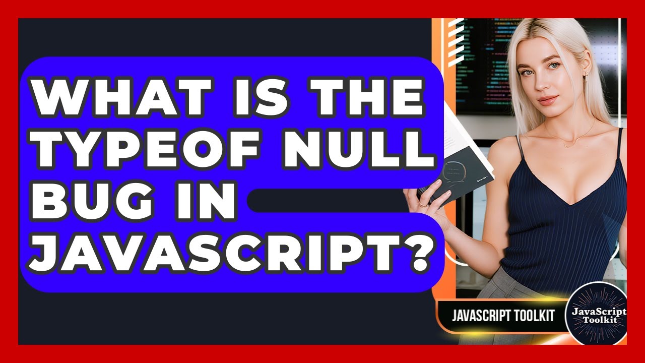 What Is The Typeof Null Bug In JavaScript? - JavaScript Toolkit
