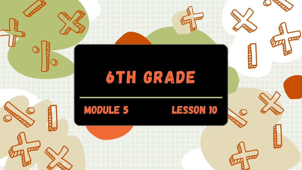 6th Grade Module 5 Lesson 10 (Eureka Math Squared)
