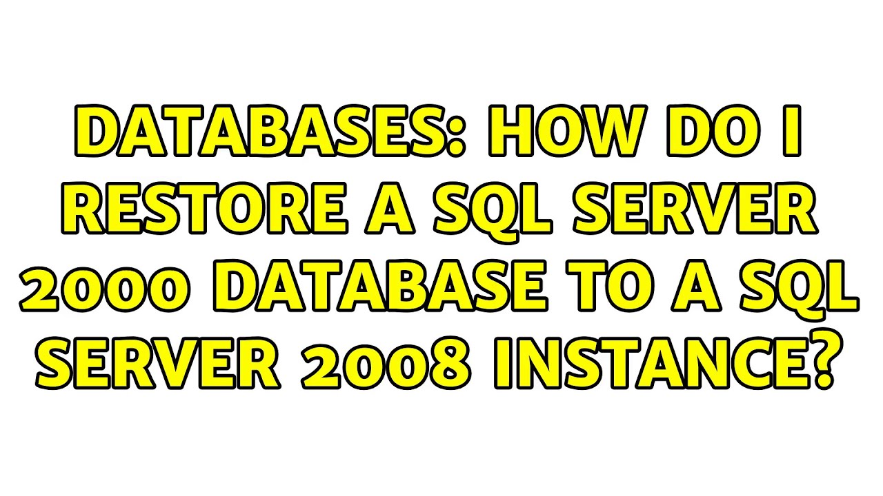 Databases: How do I restore a SQL Server 2000 database to a SQL Server 2008 instance?