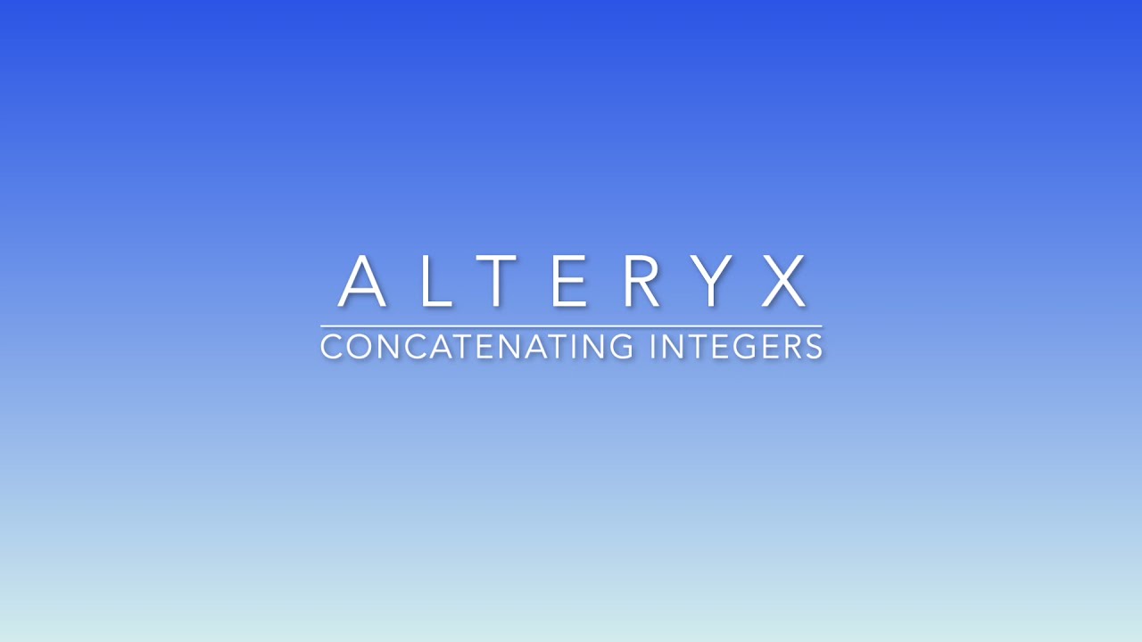 Concatenate Two Integers using Alteryx