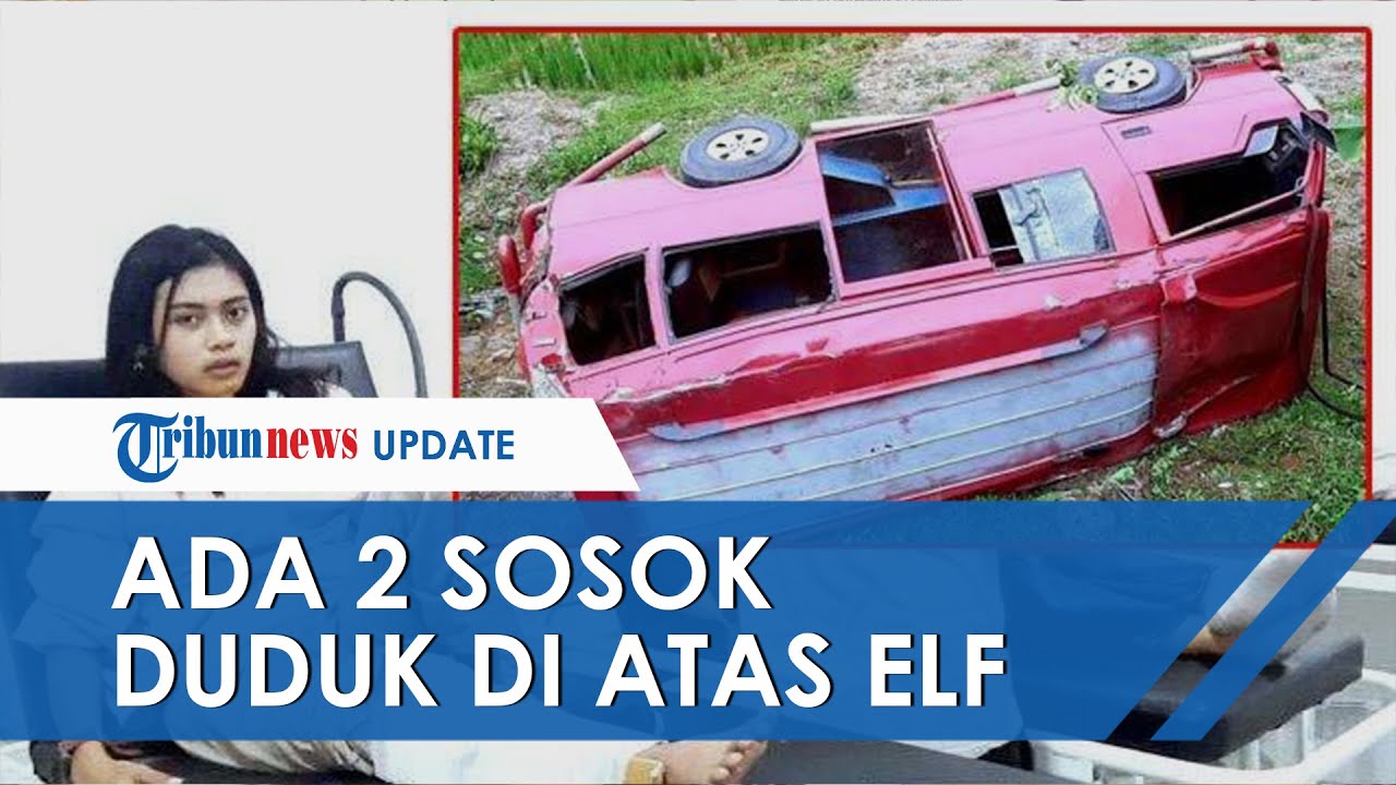 Ada 2 Sosok Duduk di Atas Mobil Elf sebelum Kecelakaan di Karawang, Ini ...