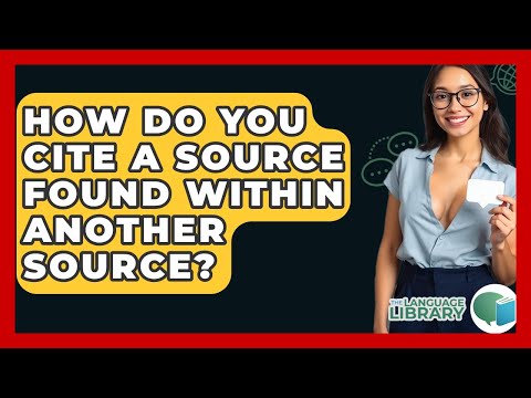 How Do You Cite A Source Found Within Another Source? - The Language Library