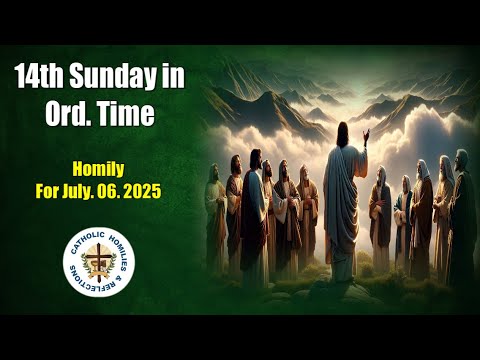 14th Sunday in Ordinary Time/ Year C/ Homily for July 06-2025