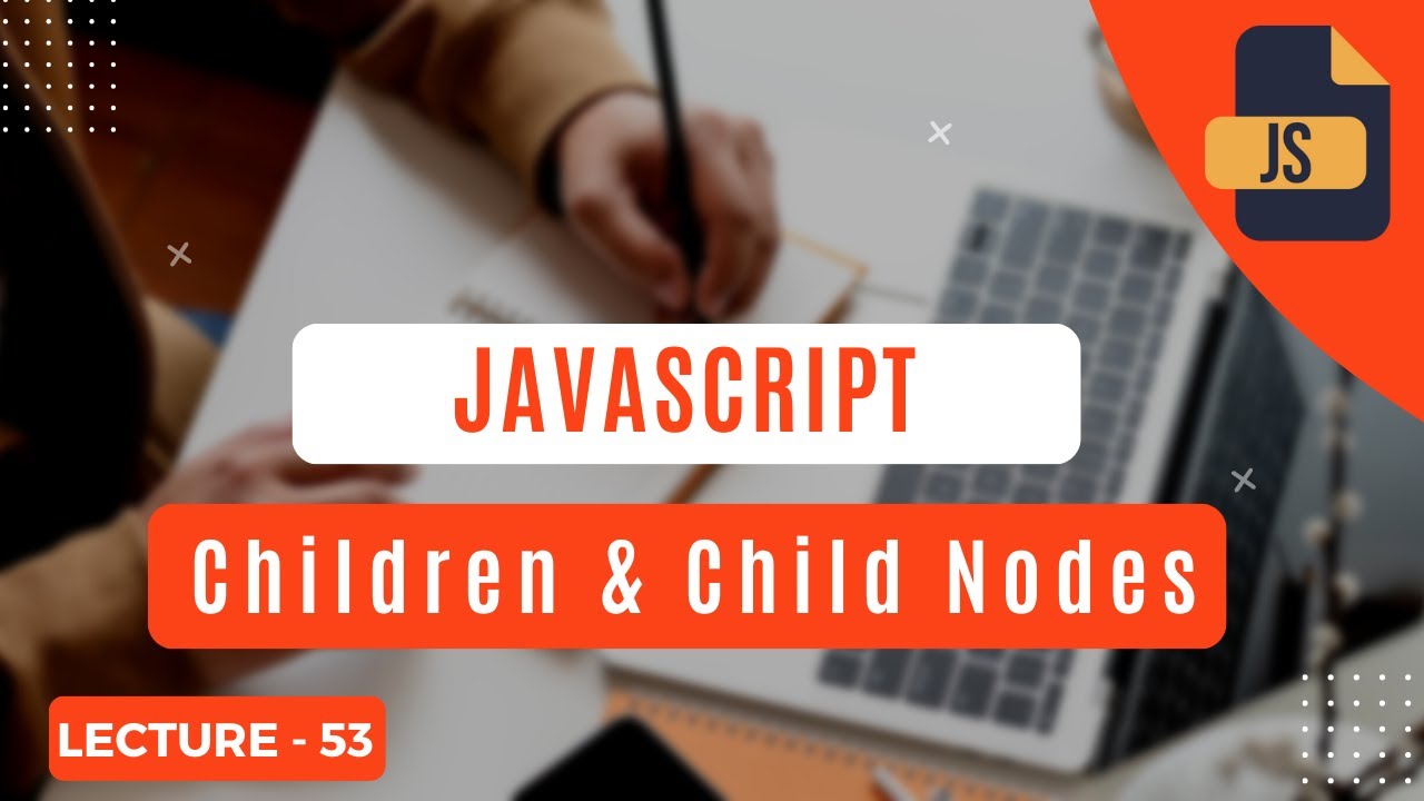 Children & Child Nodes Methods In Javascript | Get Knowledge