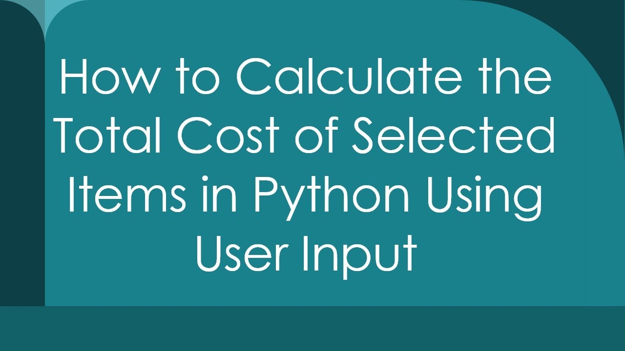 How to Calculate the Total Cost of Selected Items in Python Using User Input