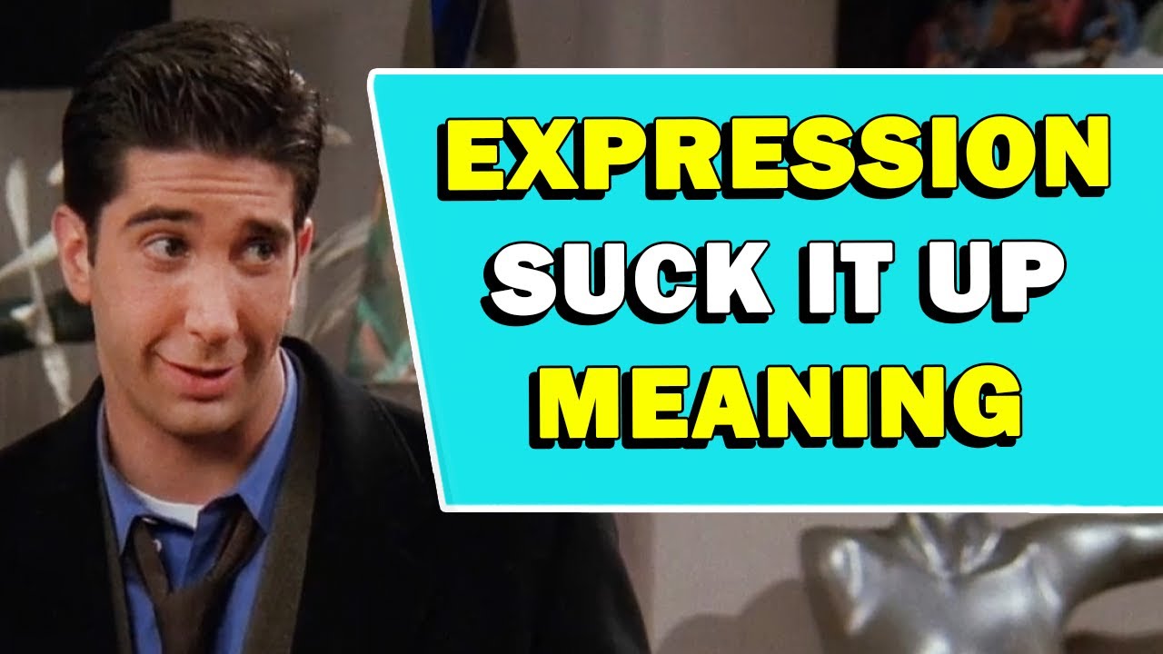 Expression 'Suck It Up' Meaning
