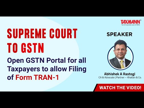 #TaxmannWebinar | SC to GSTN: Open GSTN Portal for all Taxpayers to allow Filing of Form TRAN-1