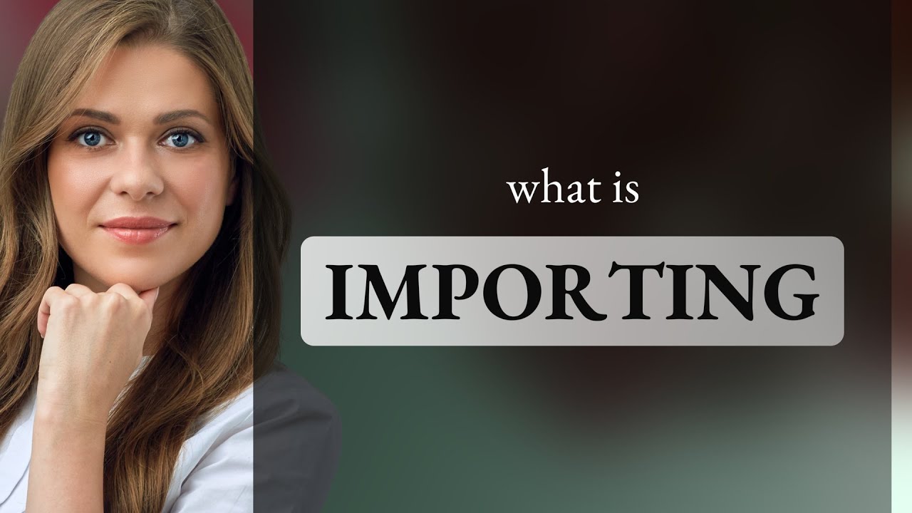 Importing | what is IMPORTING meaning