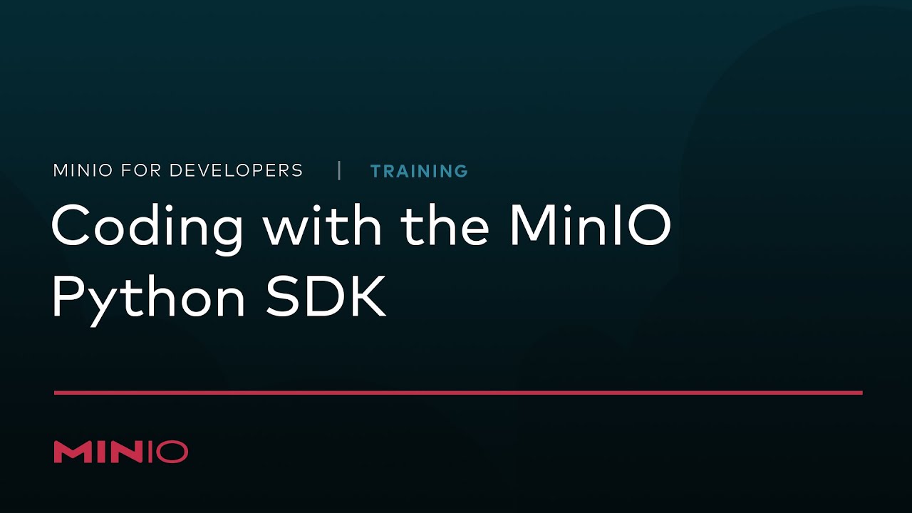 MinIO for Developers - Session 9: Coding with the MinIO Python SDK