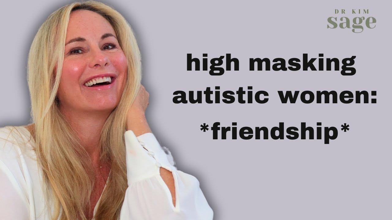 Understanding the Friendship Struggles of High-Masking Autistic Women ...