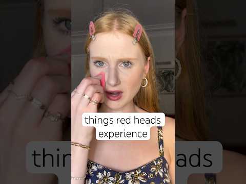 things red heads experience !!
