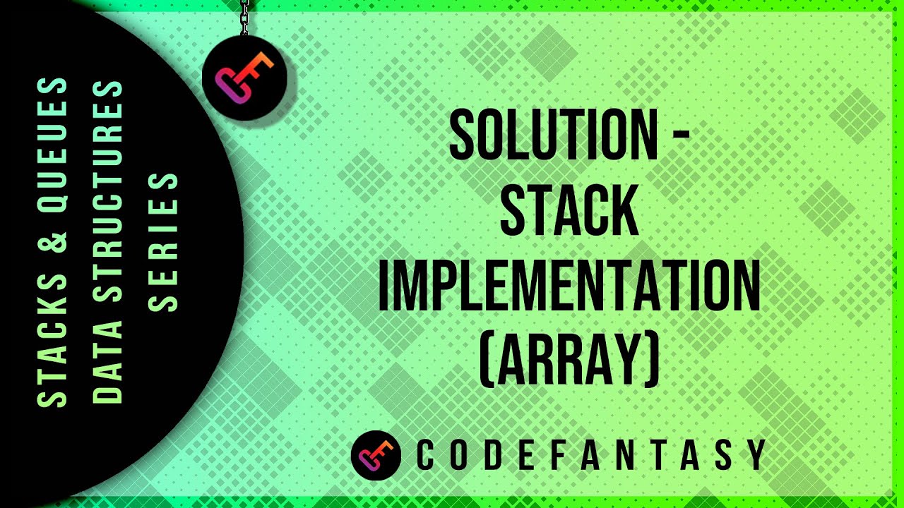 Solution -     Stack Implementation (Array) | Stacks + Queues - Data Structures series