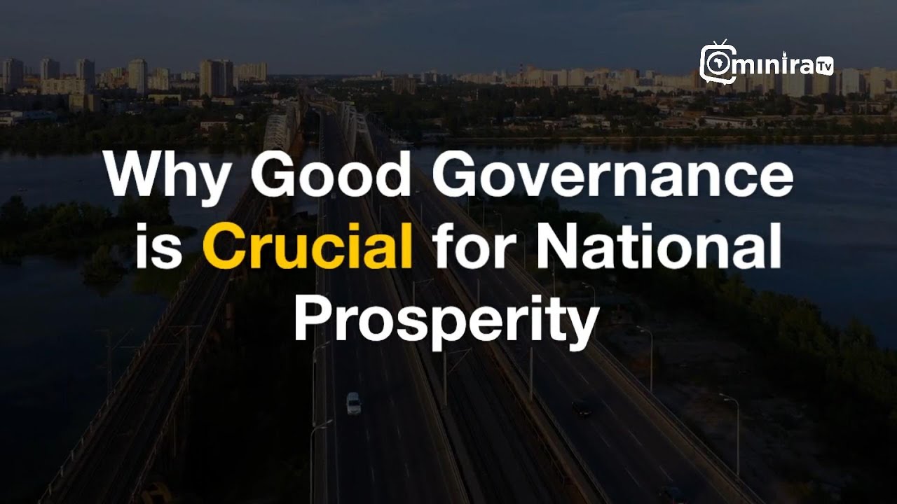 Why Good Governance is Crucial for National Prosperity – Ominira Initiative