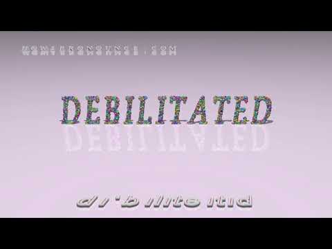 debilitated - pronunciation + Examples in sentences and phrases