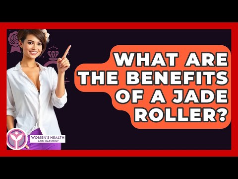 What Are The Benefits Of A Jade Roller? - Women's Health and Harmony
