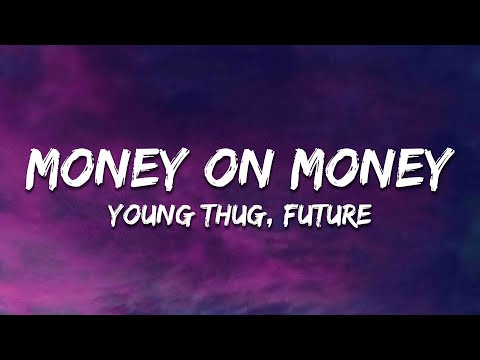 Young Thug - Money On Money (Lyrics) ft. Future