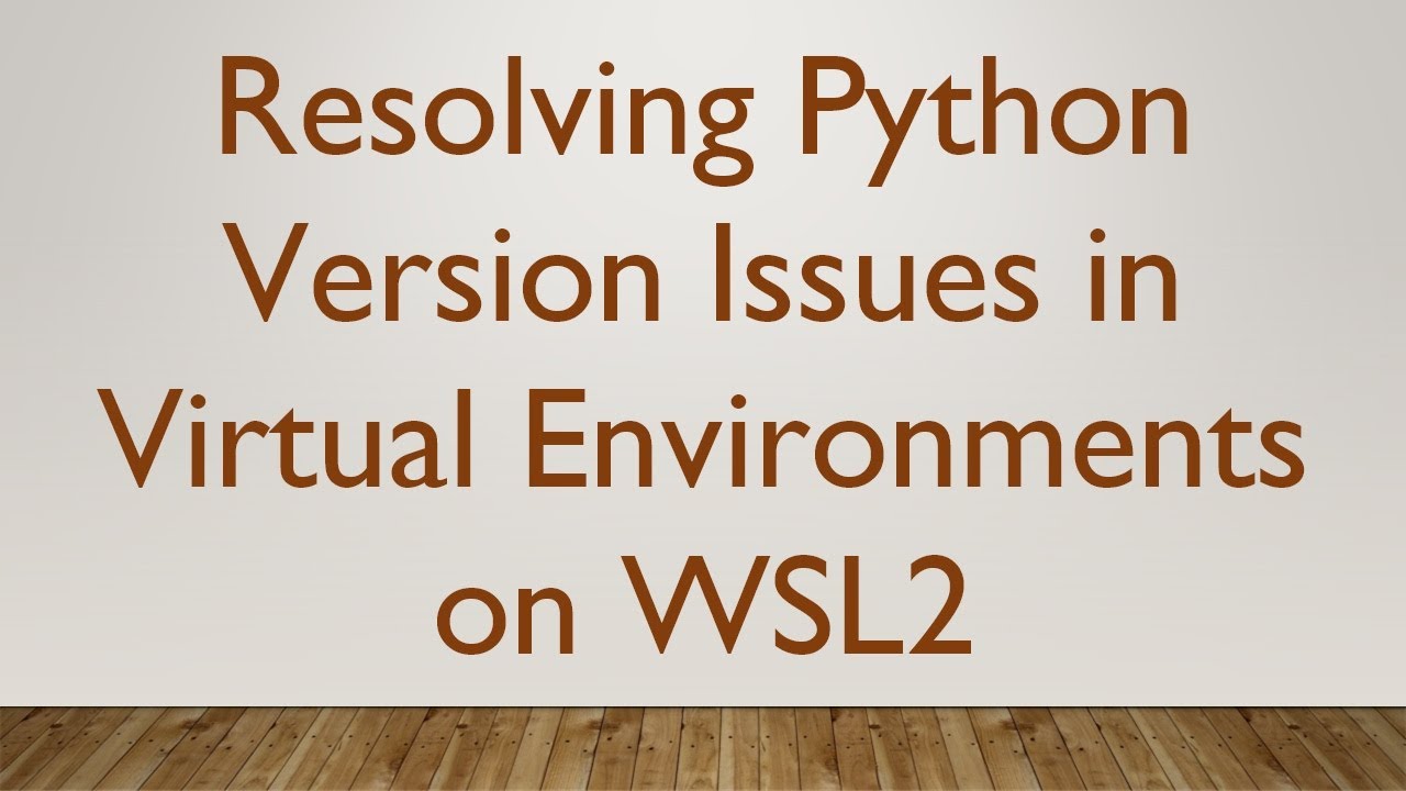 Resolving Python Version Issues in Virtual Environments on WSL2