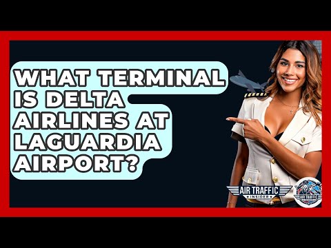 What Terminal Is Delta Airlines At LaGuardia Airport? - Air Traffic Insider