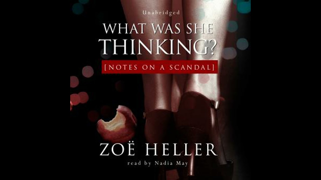 What Was She Thinking?: Notes on a Scandal - Zoë Heller