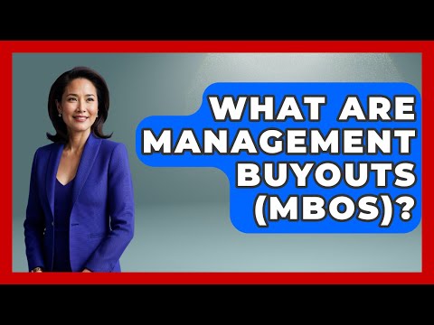 What Are Management Buyouts (MBOs)? - Learn About Economics