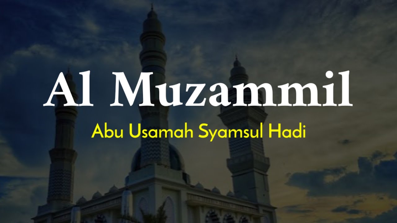 SURAH AL MUZAMMIL Abu Usamah Syamsul Hadi