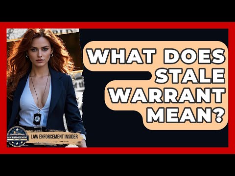 What Does Stale Warrant Mean? - Law Enforcement Insider