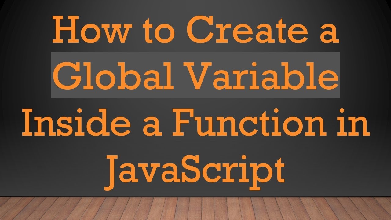 How to Create a Global Variable Inside a Function in JavaScript