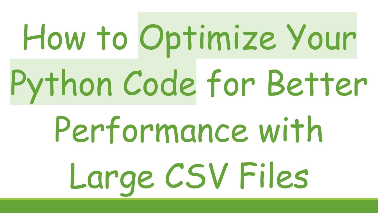 How to Optimize Your Python Code for Better Performance with Large CSV Files