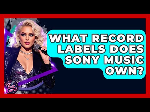 What Record Labels Does Sony Music Own? - Pop Music Gurus