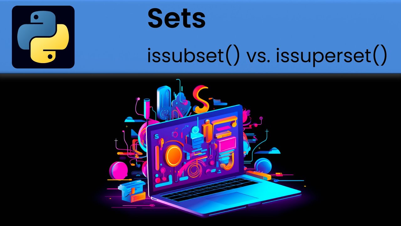 Python - Sets: issubset() vs. issuperset() methods