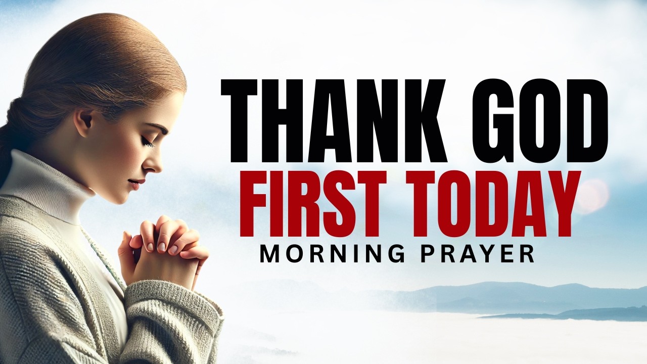 Thank God FIRST Before You Start Your Day | Powerful Motivation and Prayer