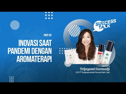 Berinovasi Dikala Pandemi dengan Aromaterapi | SuccessTalk ft. Trijayanti Darmadji (3/3)