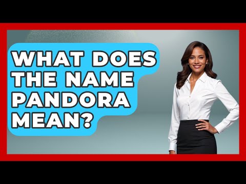 What Does The Name Pandora Mean? - Talking Greece
