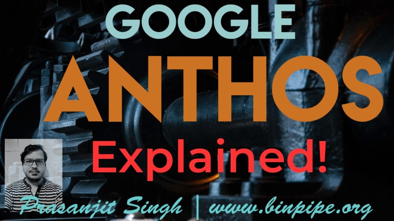 Google ANTHOS - Explained! | Prasanjit Singh