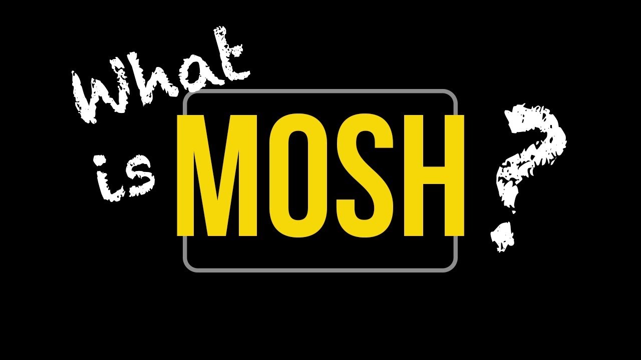 What is MOSH? And why should YOU watch?