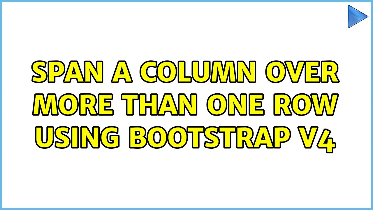 Span a column over more than one row using Bootstrap v4 (3 Solutions!!)