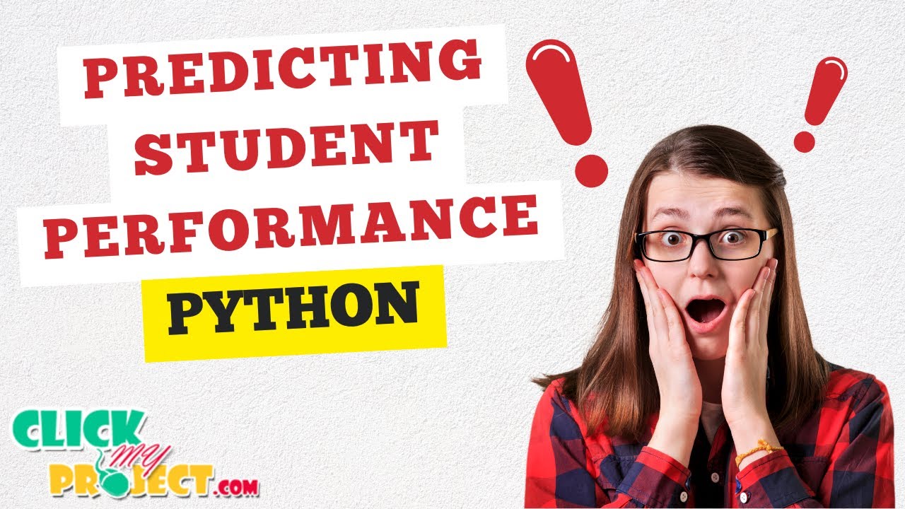 Python Machine Learning - Predicting Student Performance - ClickMyProject