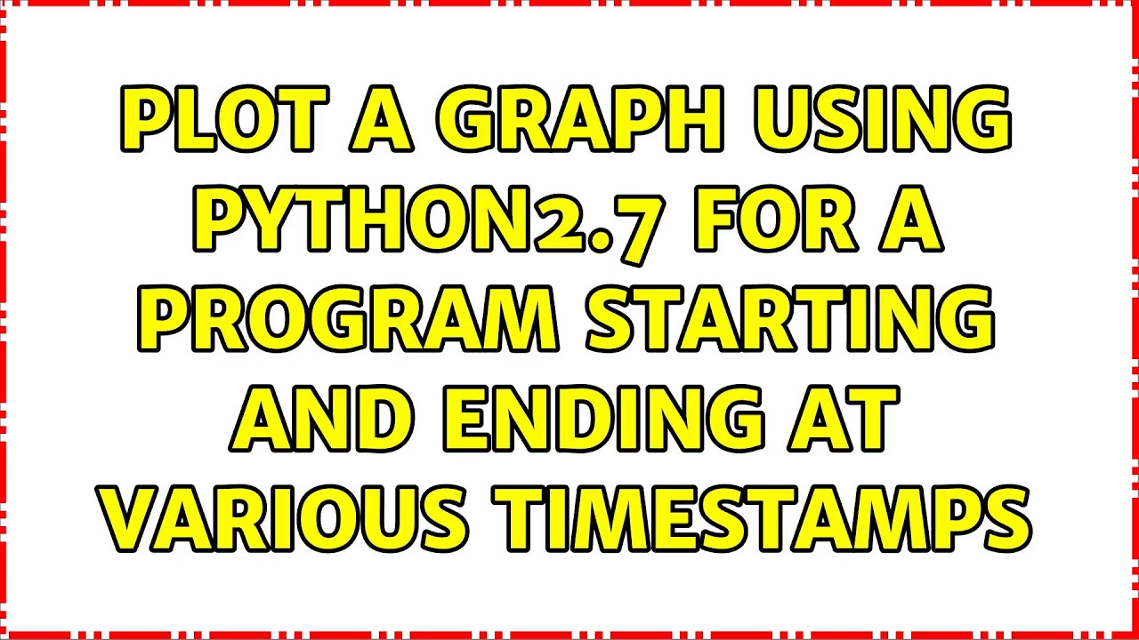 Plot a graph using python2.7 for a program starting and ending at various timestamps