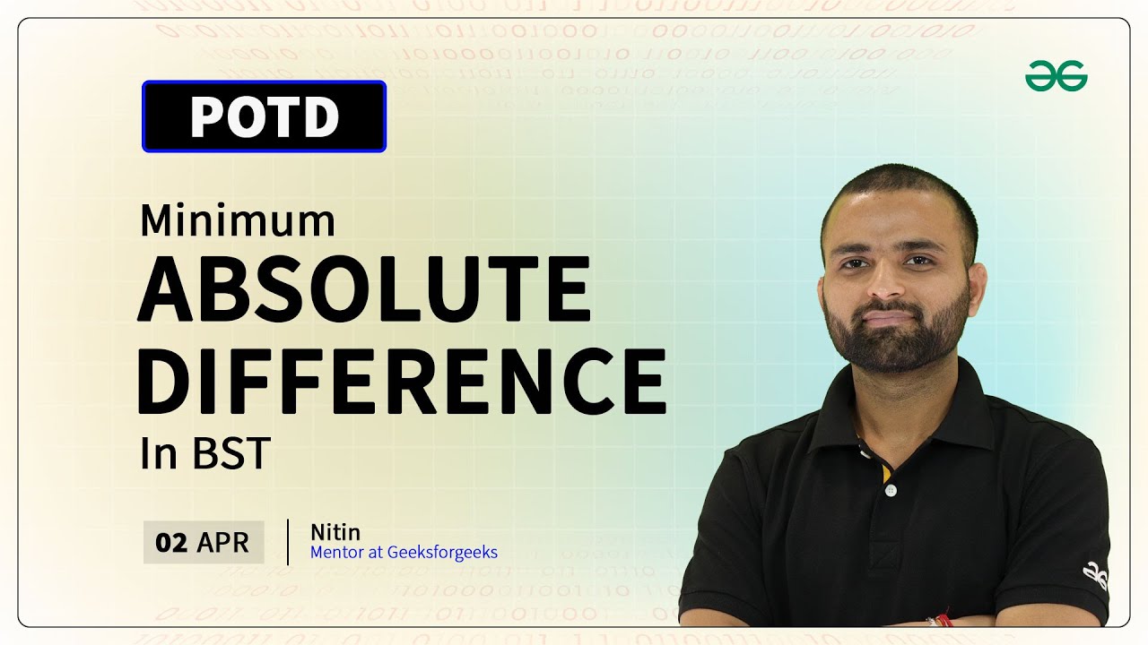 POTD- 02/04/2024 | Minimum Absolute Difference In BST | Problem of the Day | GeeksforGeeks