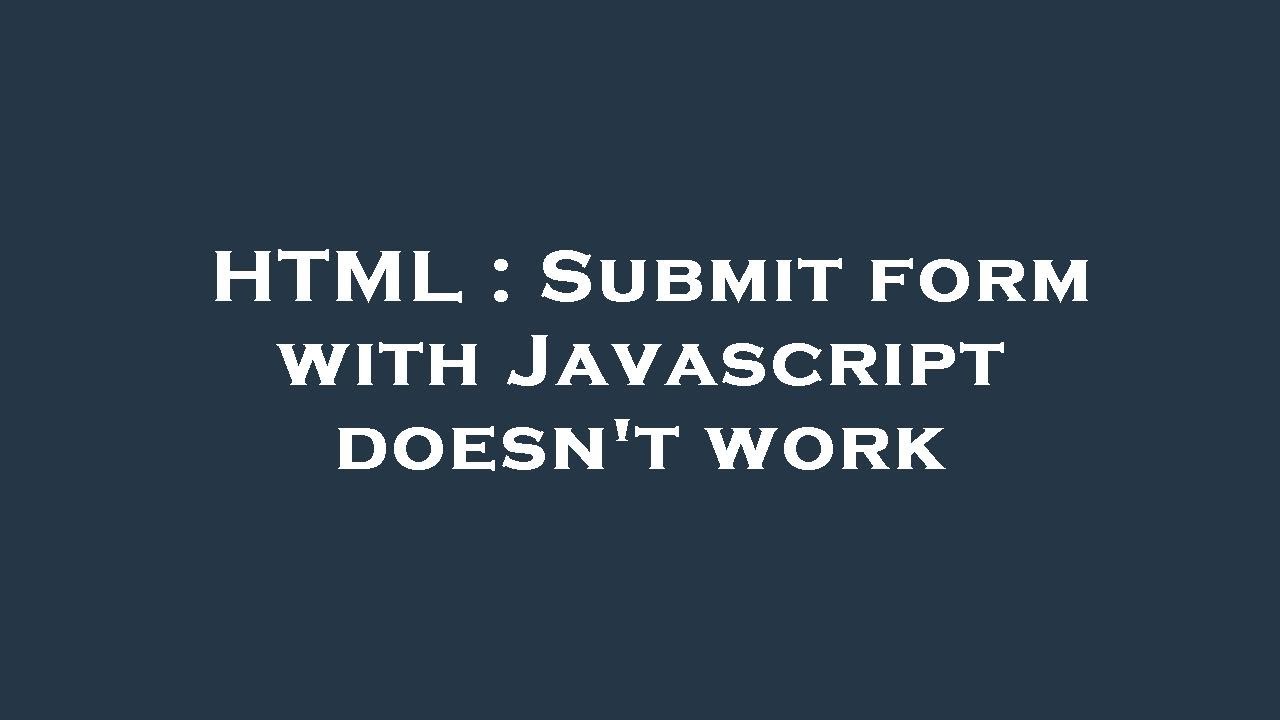 HTML : Submit form with Javascript doesn't work