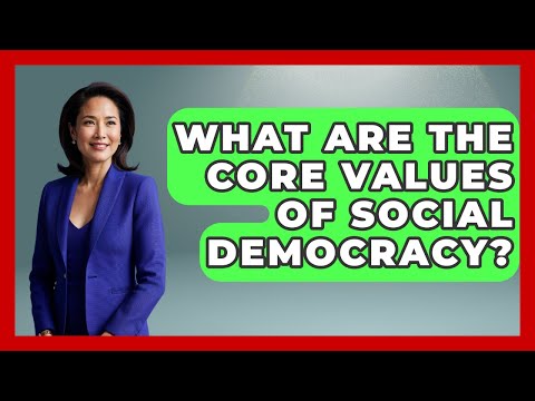 What Are The Core Values Of Social Democracy? - Socialism Explained