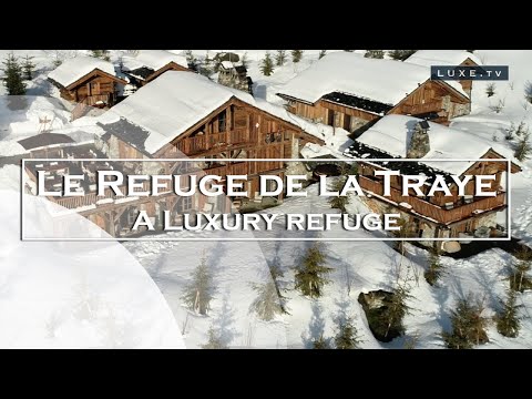 French Alps : Discover Le Refuge de La Traye - LUXE.TV