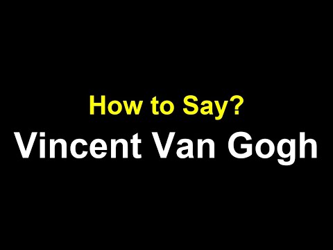 How to Pronounce Vincent Van Gogh