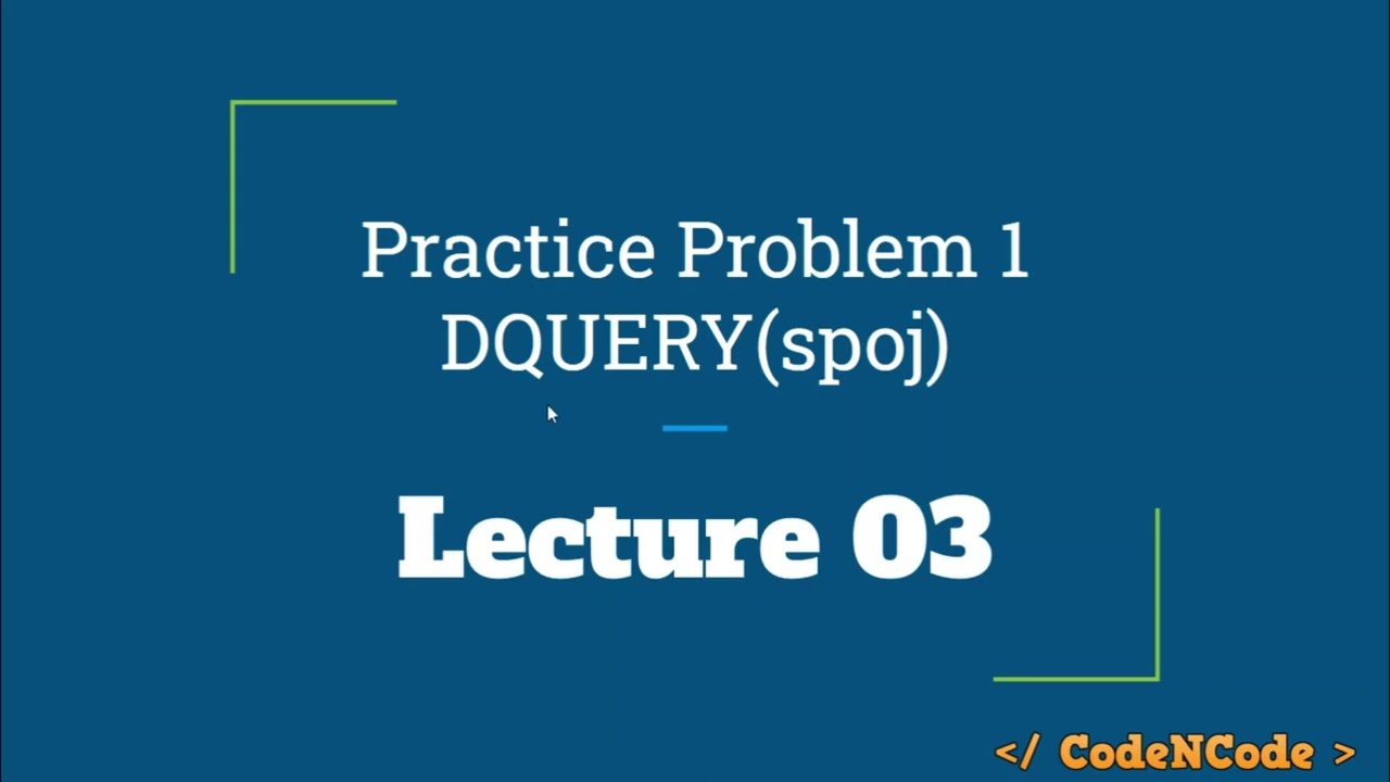 L03 : Practice Problem 1 - DQUERY (SPOJ) | SQRT & Mo's Algorithm | CodeNCode