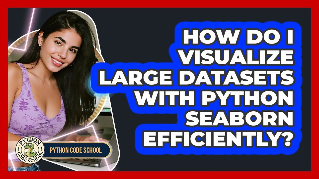 How Do I Visualize Large Datasets With Python Seaborn Efficiently? - Python Code School