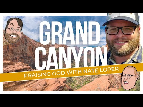 Episode 72: The Grand Canyon. Praising God with Nate Loper