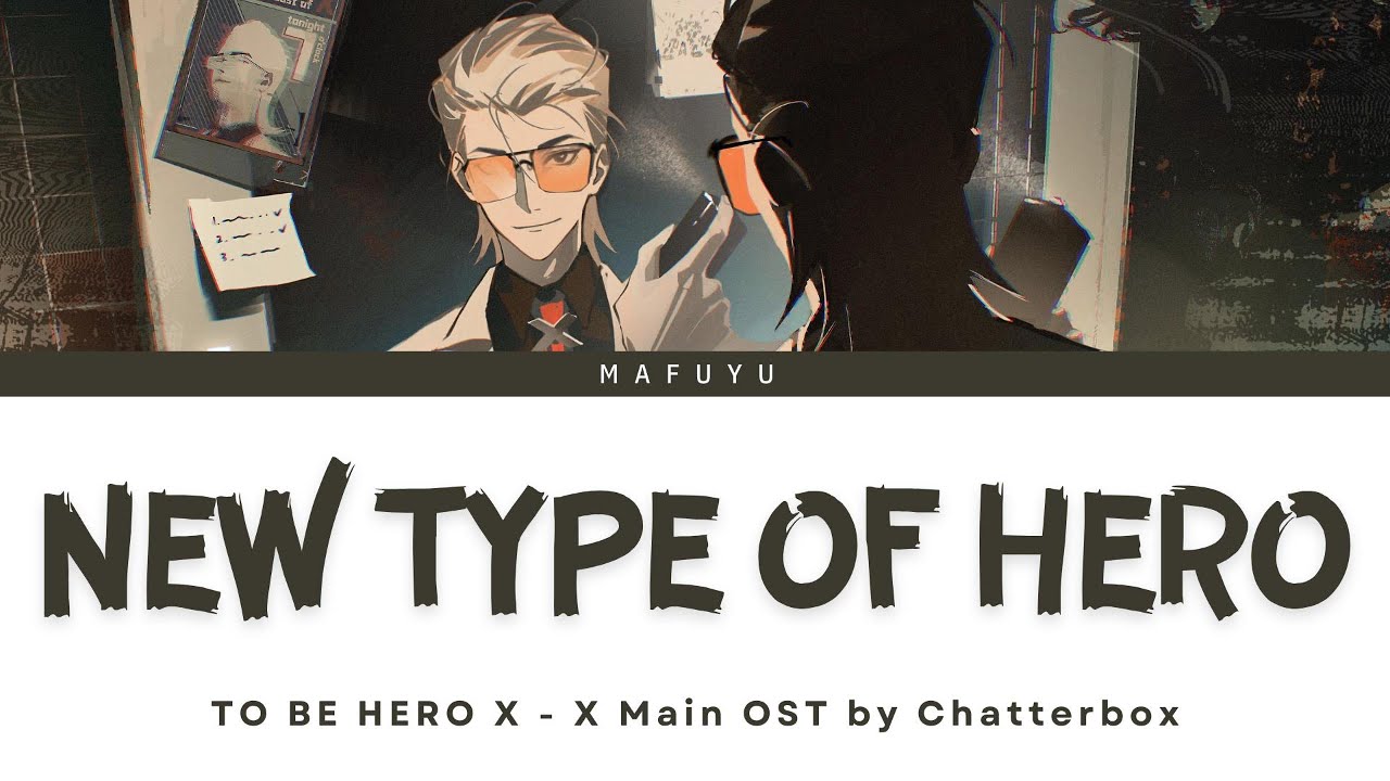 To Be Hero X (X) Main OST FULL — Chatterbox『New Type of Hero』Lyrics