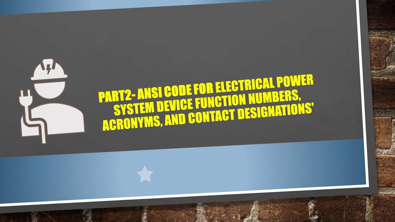 Part 2-ANSI code-Electrical Power System Device Function Numbers, Acronyms, and Contact Designations