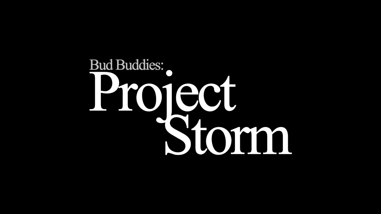 Bud Buddies: Project Storm     #projectstorm