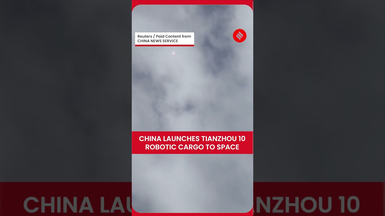 China Launches Massive Tianzhou 10 Mission To Space Station
